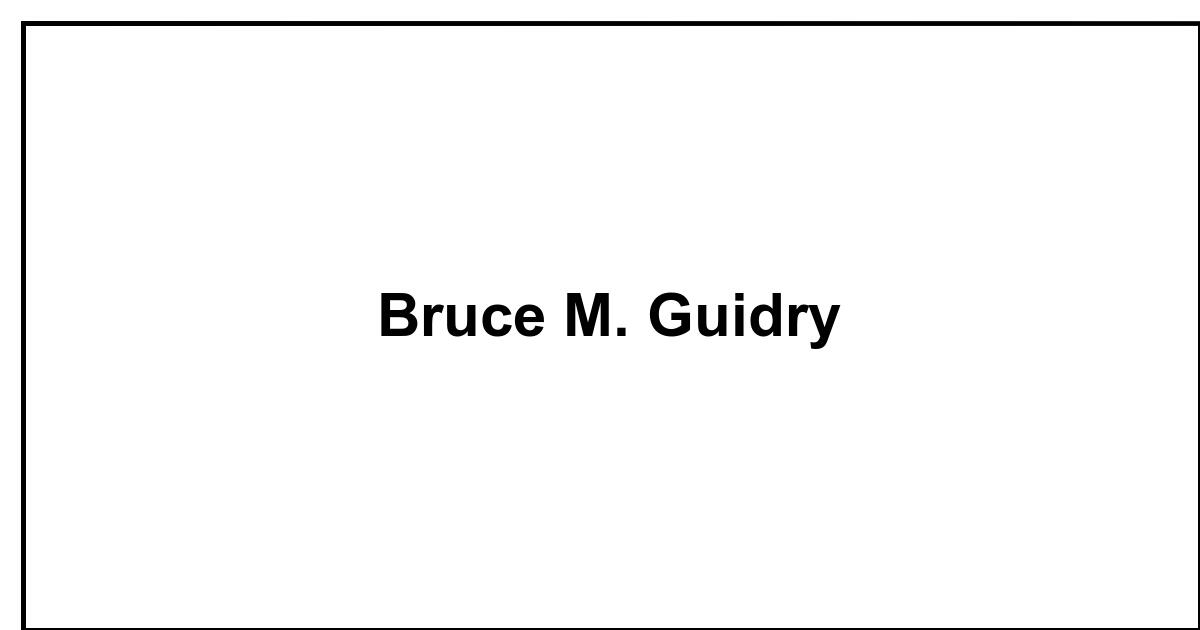 Obituary: Bruce M. Guidry