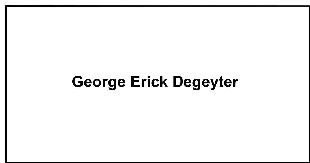 Obituary: George Erick Degeyter