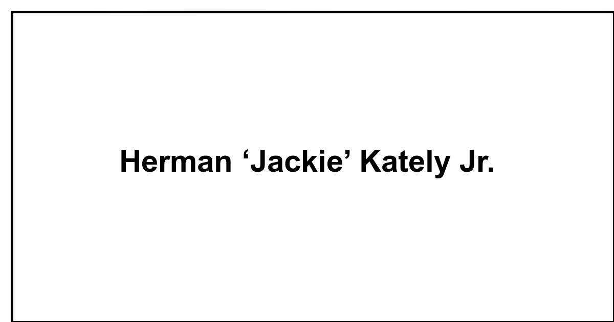 Obituary: Herman ‘Jackie’ Kately Jr.