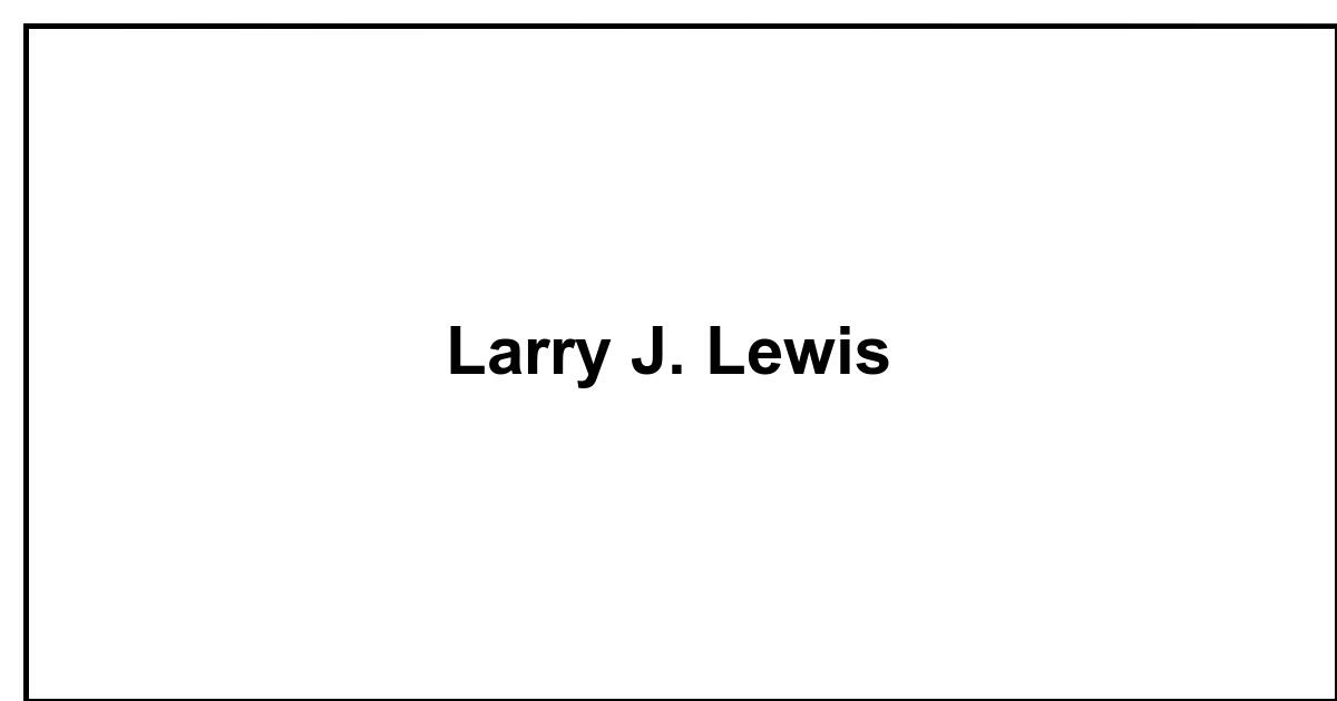 Obituary: Larry J. Lewis