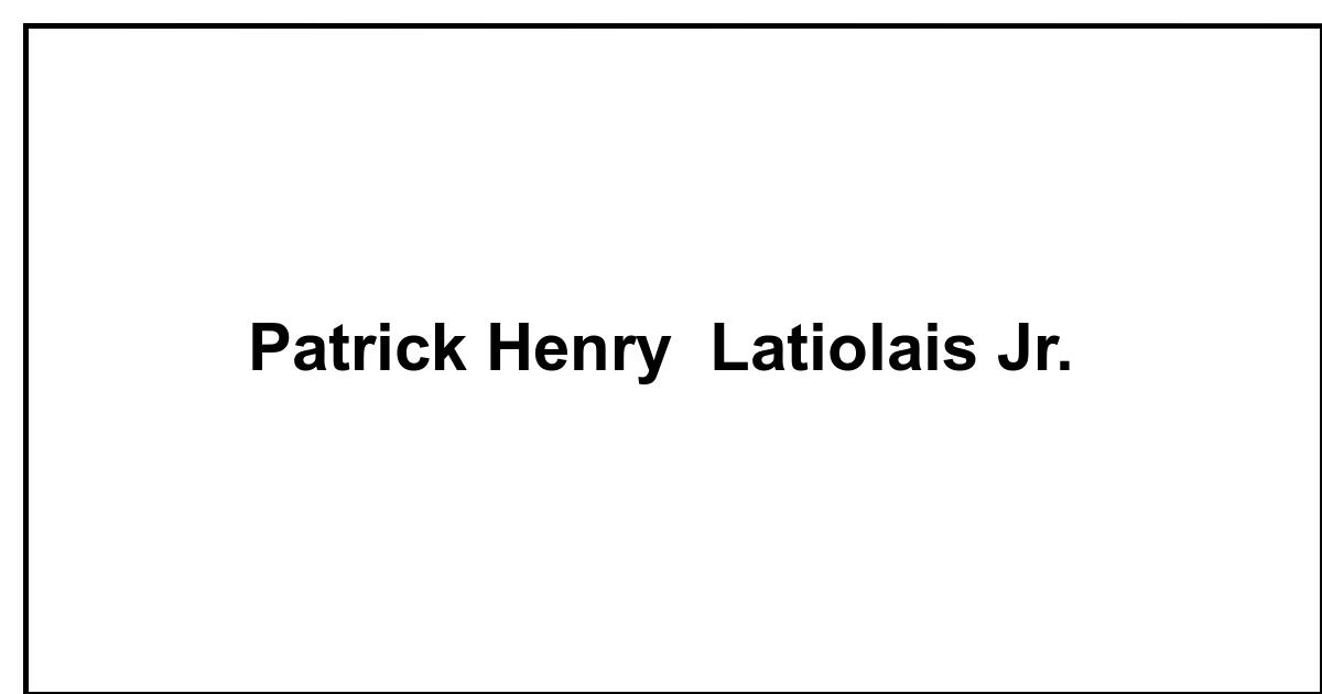 Obituary: Patrick Henry Latiolais Jr.