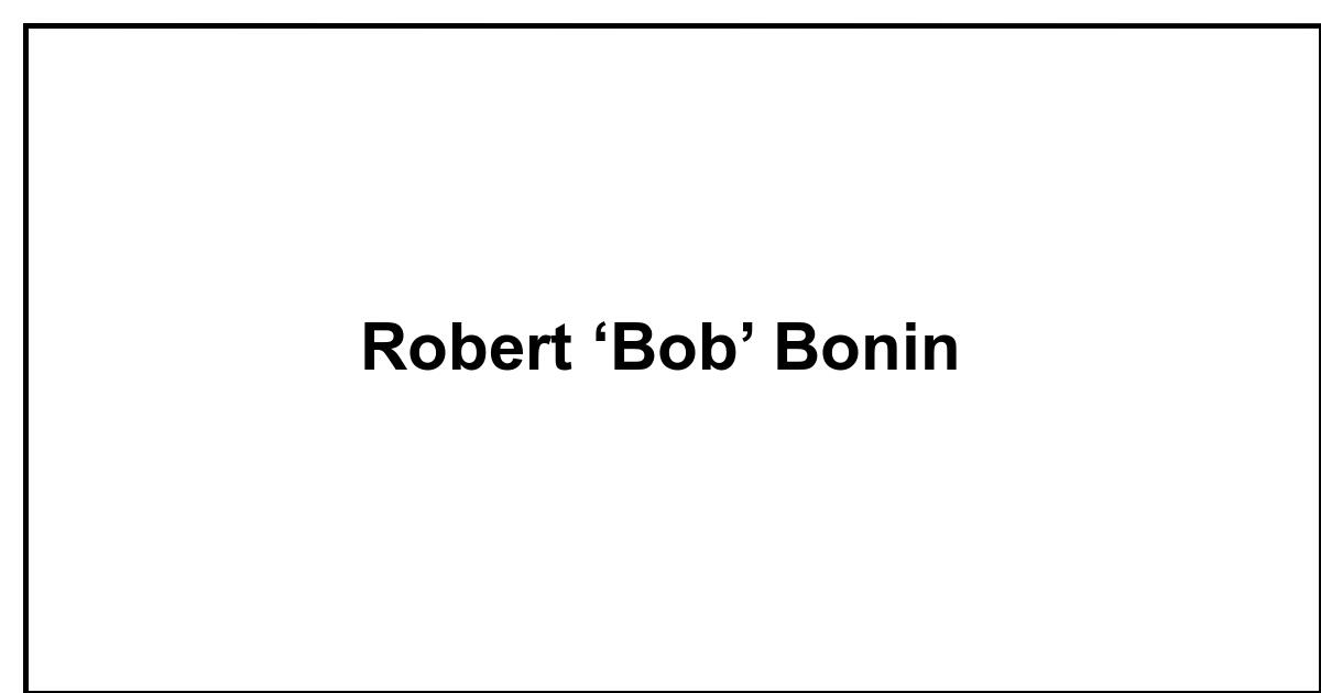 Obituary: Robert ‘Bob’ Bonin
