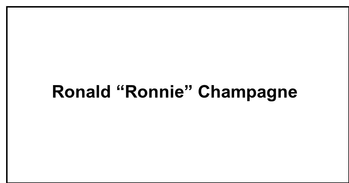 Obituary: Ronald “Ronnie” Champagne